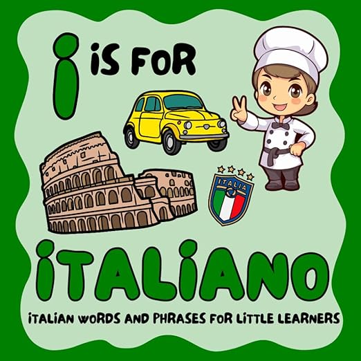 I is for Italiano: Italian Words & Phrases for Little Learners ...